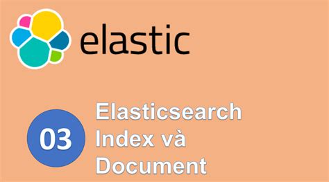 Tạo Và Cập Nhật Index Document Trong Elasticsearch