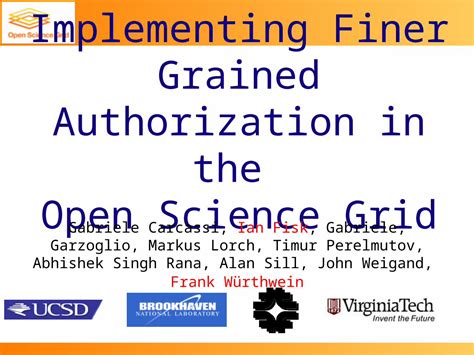 ppt implementing finer grained authorization in the open science grid gabriele carcassi ian
