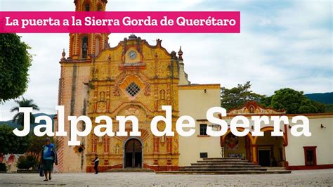 Jalpan De Serra Pueblo Mágico En La Sierra Gorda De Querétaro Youtube
