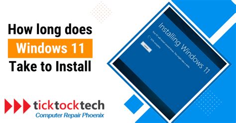 How Long Does Windows 11 Take To Install Ticktocktech Computer Repair Phoenix