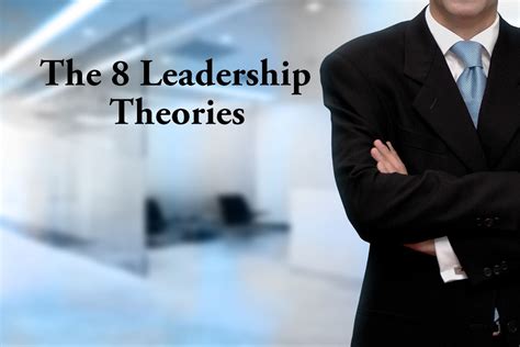 The Eight Major Theories Of Leadership