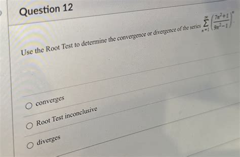 Solved Question Use The Root Test To Determine The Chegg Com