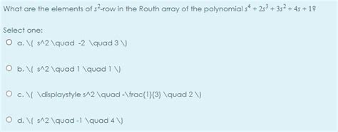 Solved What Are The Elements Of S² Row In The Routh Array Of