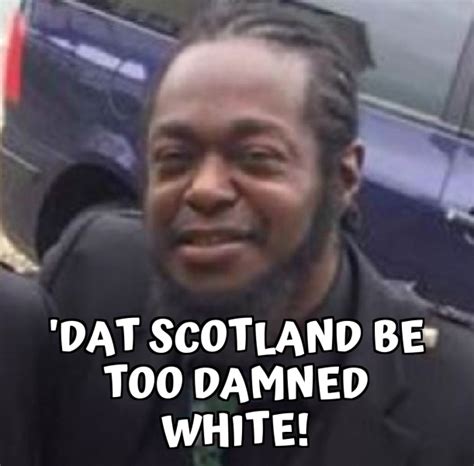 Dat Scotland Be Too Damned White Meme Generator