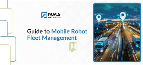 guide to mobile robot fleet management novus hi tech robotics