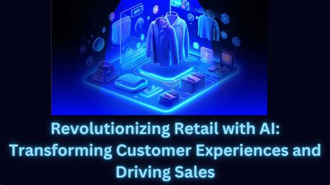 Revolutionizing Retail With Ai Enhancing Customer Journeys And Boosting Sales
