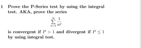 Solved Prove The P Series Test By Using The Integral Test Aka Prove The Series âˆ‘ N 1 To âˆž