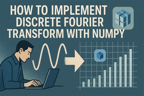 How To Implement Discrete Fourier Transform With Numpy