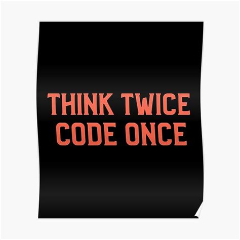 Coders Motto Think Twice Code Once Poster For Sale By Clubtee Redbubble