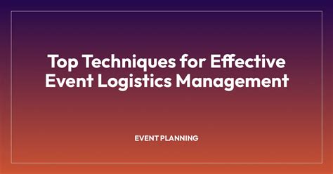 Top Techniques For Effective Event Logistics Management • Event Management Evm Institute