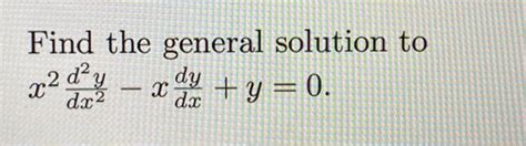 Solved Find the general solution to x² y xy y Chegg
