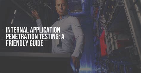 Internal Application Penetration Testing A Friendly Guide