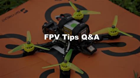 Top FPV Drone Tips Questions Answered
