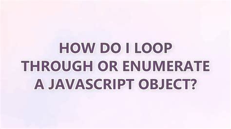 How Do I Loop Through Or Enumerate A Javascript Object 3 Solutions