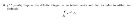 Solved Express The Definite Integral As An Infinite Series