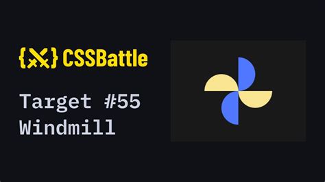 Css Battle 55 Windmill 100 Match Solution Youtube