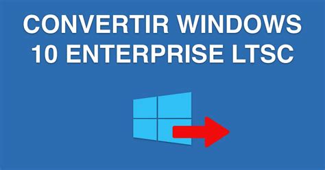 Navigating The Windows 10 Ltsc Evaluation To Full Conversion A Comprehensive Guide Download