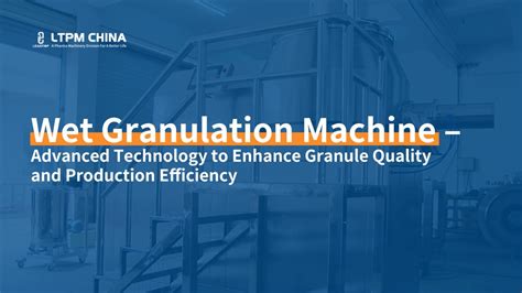 Wet Granulation Machine Advanced Technology To Enhance Granule