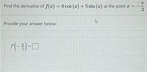 solved find the derivative of f x 6cos x 5sin x ﻿at the