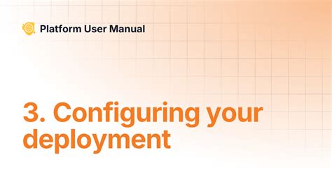 3 Configuring Your Deployment Platform User Manual
