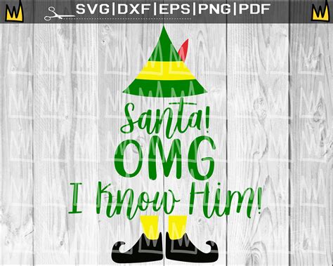 Buddy The Elf Svg Santa Omg I Know Him Svg Elf Movie Svg Etsy
