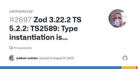 Zod 3222 Ts 522 Ts2589 Type Instantiation Is Excessively Deep And Possibly Infinite