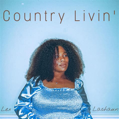 Country Livin Single By Lex Lashaun Spotify