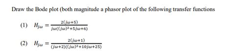 solved draw the bode plot both magnitude a phasor plot of