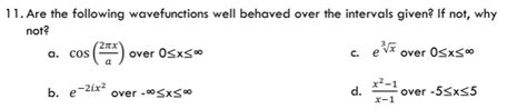 Solved 11 Are The Following Wavefunctions Well Behaved Over