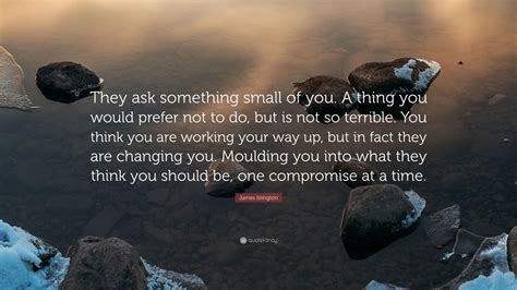 James Islington Quote They Ask Something Small Of You A Thing You