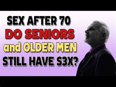 Sex After Exploring Seniors And Older Men S Sexual Lives Youtube