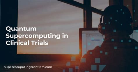 From Bench To Bedside Quantum Supercomputing In Clinical Trials