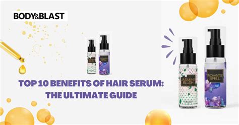 Top 10 Benefits Of Hair Serum Ultimate Guide Body And Blast