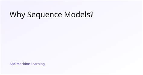 Why Sequence Models Why Sequence Models