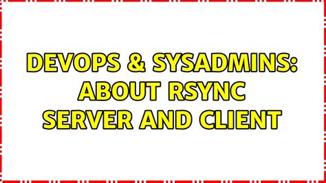 Devops And Sysadmins About Rsync Server And Client 2 Solutions Youtube