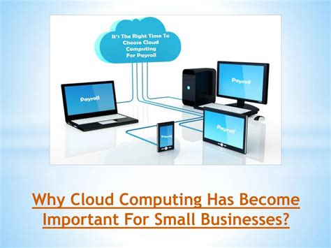 Ppt Why Cloud Computing Has Become Important For Small Businesses Powerpoint Presentation