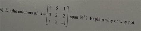 Answered 4 5 11 6 Do The Columns Of A 3 2 2 Span R Explain Why Or Why Kunduz