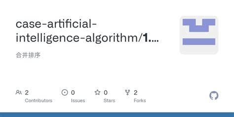 Github Case Artificial Intelligence Algorithm12 1 合并排序