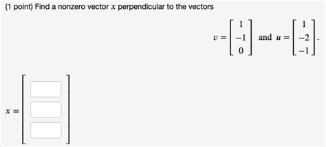 solved 1 point find a nonzero vector x perpendicular to