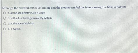 Solved Although The Cerebral Cortex Is Forming And The