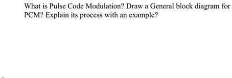 What Is Pulse Code Modulation Draw A General Block Diagram For Pcm