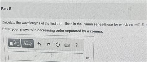 Solved Part Bcalculate The Wavelengths Of The First Three