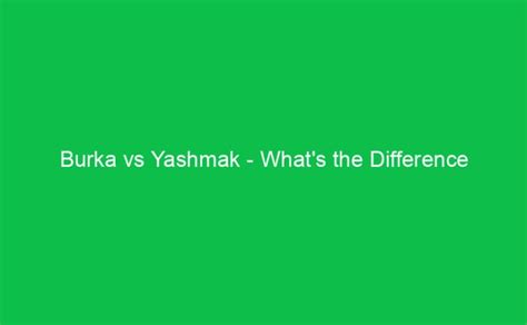 Burka Vs Yashmak Whats The Difference Prep My Career