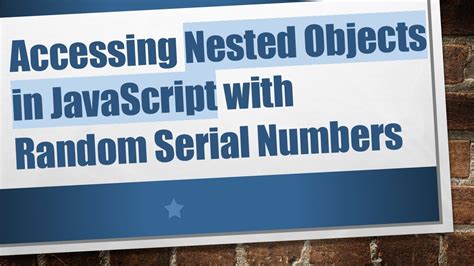 Accessing Nested Objects In Javascript With Random Serial Numbers Youtube