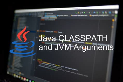 The World Of Java — How Java Classpath And Jvm Arguments Work By