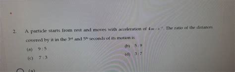 A Particle Starts From Rest And Moves With Acceleration Of 4m−s−2 The Ra