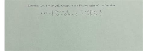 Solved Exercise Let I 02π ﻿compute The Fourier Series