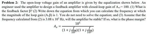 Problem 2 The Open Loop Voltage Gain Of An Amplifier Is Given By The