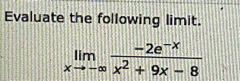 Solved Evaluate The Following Limit Limx 2e Xx2 9x 8 Chegg Com