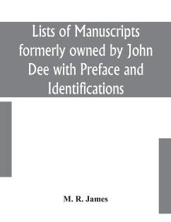 Lists Of Manuscripts Formerly Owned By John Dee With Preface And Identifications Von M R James